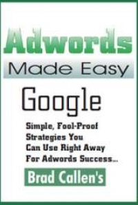 AdWords Made Easy, by Brad Callen: FREE Book Download