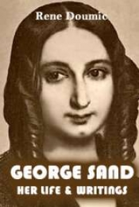 George Sand: Her Life & Writings, by Rene Doumic: FREE Book Download
