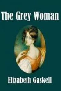 The Grey Woman, by Elizabeth Gaskell: FREE Book Download