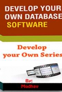 Develop Your Own Database Software, by Madhav: FREE Book Download