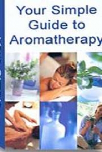Your Simple Guide to Aromatherapy, by Dr. R.J. Peters & Tamar Goldstein ...