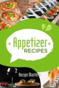 Appetizer Recipes, by Recipe Masters: FREE Book Download