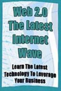 Web 2.0 The Latest Internet Wave, by Jeff Dedrick: FREE Book Download