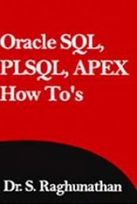 Oracle SQL, PLSQL, APEX How To's, by Dr. S. Raghunathan: FREE Book Download