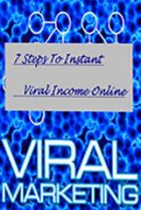 7 Steps to Instant Viral Income Online, by Alex Malave: FREE Book Download