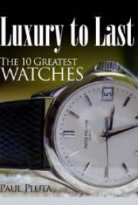 Luxury to Last-The 10 Greatest Watches, by Paul Pluta: FREE Book Download