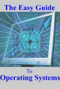 The Easy Guide to Operating Systems, by Larry Miller: FREE Book Download