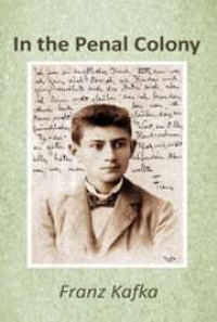 In the Penal Colony, by Franz Kafka: FREE Book Download