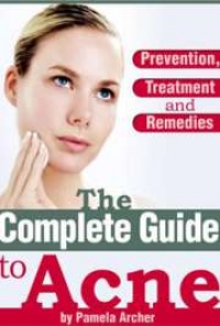 The Complete Guide to Acne Prevention, Treatment and Remedies!, by ...