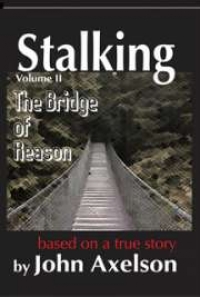 Stalking Vol 2 The Bridge of Reason, by John Axelson: FREE Book Download