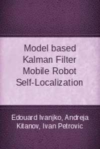 Model based Kalman Filter Mobile Robot Self-Localization, by Edouard Ivanjko, Andreja Kitanov ...