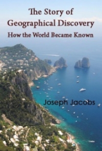The Story of Geographical Discovery: How the World Became Known, by ...