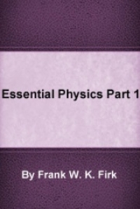 Essential Physics Part 1, by Frank W. K. Firk: FREE Book Download