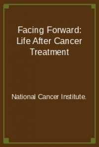 Facing Forward: Life After Cancer Treatment, by National Cancer ...