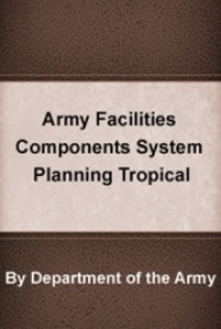Army Facilities Components System-Planning (Tropical), by Department of ...