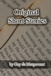 Original Short Stories, by Guy de Maupassant: FREE Book Download