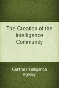 The Creation of the Intelligence Community, by Central Intelligence ...