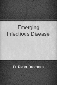 Emerging Infectious Disease, by D. Peter Drotman: FREE Book Download