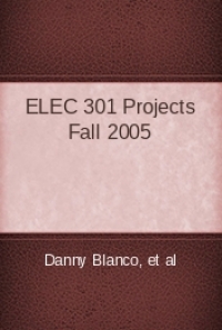 ELEC 301 Projects Fall 2005, by Danny Blanco, et al: FREE Book Download