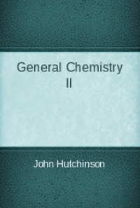 General Chemistry II, by John Hutchinson: FREE Book Download
