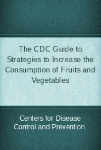 The CDC Guide to Strategies to Increase the Consumption of Fruits and ...