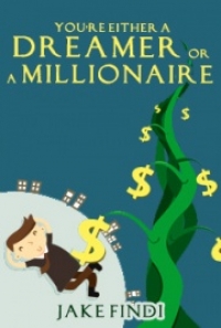 You're Either a Dreamer or a Millionaire, by Jake Findi: FREE Book Download