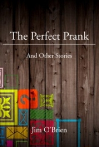 The Perfect Prank and Other Stories, by JIm O'Brien: FREE Book Download