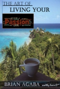 The Art of Living Your Passion, by Brian Agaba: FREE Book Download