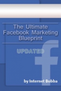 The Ultimate Facebook Marketing Blueprint UPDATED, by Internet Bubba ...
