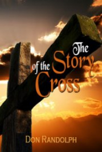 The Story of the Cross, by Don Randolph: FREE Book Download