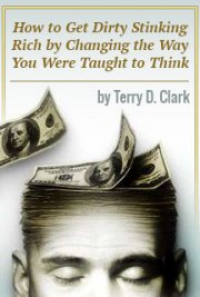 How to Get Dirty Stinking Rich by Changing the Way You Were Taught to ...