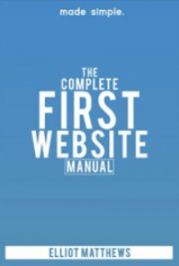 The Complete First Website Manual, by Elliot Matthews: FREE Book Download