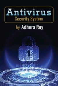 Antivirus Security System, by Adhora Roy: FREE Book Download