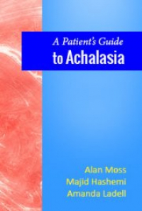 A Patient's Guide to Achalasia, by Alan Moss, Majid Hashemi and Amanda ...