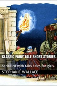 Classic Fairy Tale Short Stories, by Stephanie Wallace: FREE Book Download