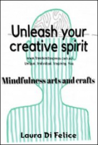 Unleash Your Creative Spirit, by Laura Di Felice: FREE Book Download