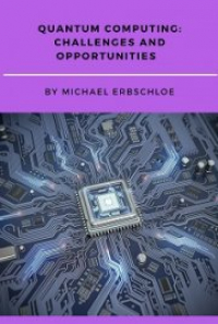 Quantum Computing: Challenges and Opportunities, by Michael Erbschloe ...
