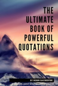 The Ultimate Book of Powerful Quotations: 510 Quotes about Wisdom, Love ...