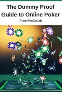 The Dummy Proof Guide to Online Poker, by PokerProCollab: FREE Book ...