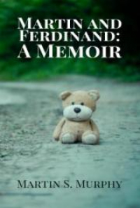 Martin and Ferdinand: A Memoir, by Martin S. Murphy: FREE Book Download