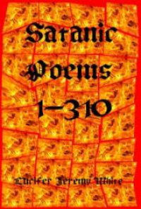 Satanic Poems 1-310, by Lucifer Jeremy White: FREE Book Download