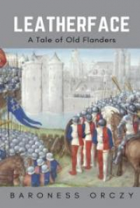 Leatherface: A Tale of Old Flanders, by Baroness Orczy: FREE Book Download