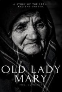 Old Lady Mary: A Story of the Seen and the Unseen, by Mrs. Oliphant ...