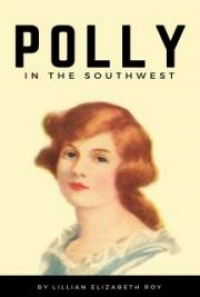 Polly in the Southwest, by Lillian Elizabeth Roy: FREE Book Download