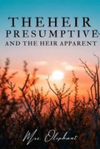 The Heir Presumptive and the Heir Apparent, by Mrs. Oliphant: FREE Book ...