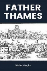 Father Thames, by Walter Higgins: FREE Book Download