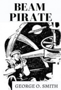 Beam Pirate, by George O. Smith: FREE Book Download