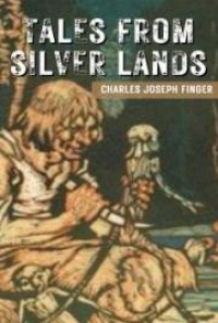 Tales From Silver Lands, by Charles Joseph Finger: FREE Book Download