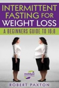 Intermittent Fasting For Weight Loss, by Robert Paxton: FREE Book Download