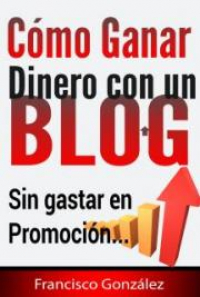 Como ganar dinero con un blog sin gastar en promoción, by Francisco ...